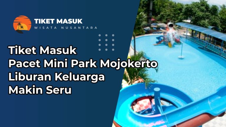 Tiket Masuk Pacet Mini Park Mojokerto, Liburan Keluarga Makin Seru ...