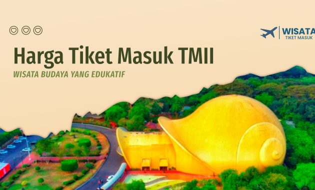 Harga Tiket Masuk TMII Terbaru, Wisata Budaya yang Edukatif ...