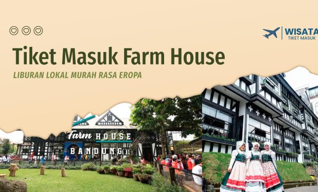 Tiket Masuk Farm House, Liburan Lokal Murah Rasa Eropa - Fqsinternational