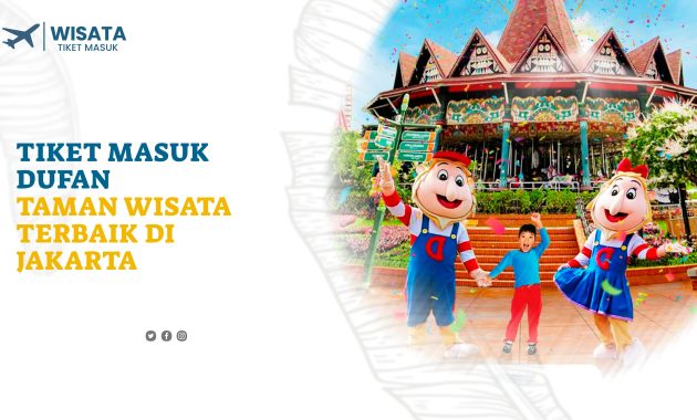 Tiket Masuk Dufan, Taman Wisata Seru di Jakarta! - Fqsinternational