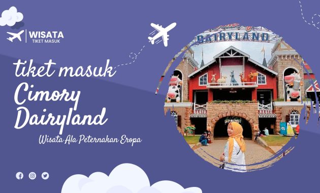 Tiket Masuk Cimory Dairyland Puncak, Wisata Ala Peternakan Eropa ...