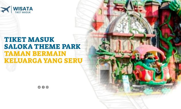 Tiket Masuk Saloka Theme Park, Taman Bermain Keluarga yang Seru ...